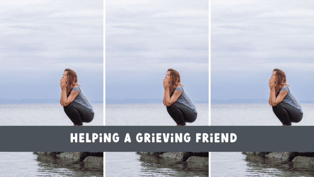 5 Practical Ways I'm Helping a Grieving Friend - Over the River